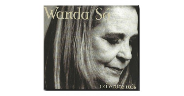 CD Wanda Sá - Cá Entre Nós (Digipack)